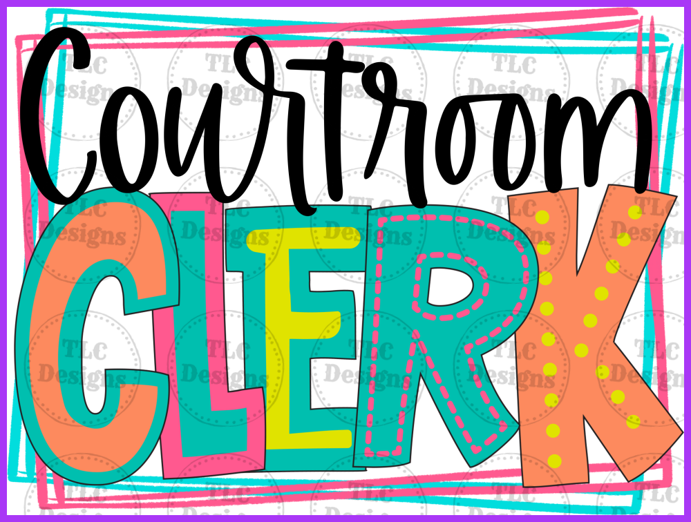 Courtroom Clerk – TLC Designs and Customs, LLP