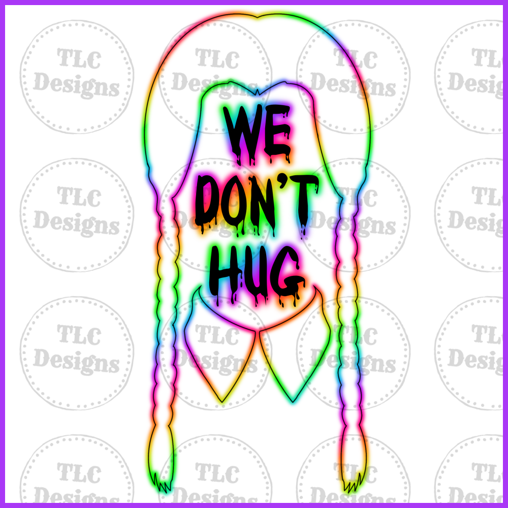 Neon- We don't Hug – TLC Designs and Customs, LLP