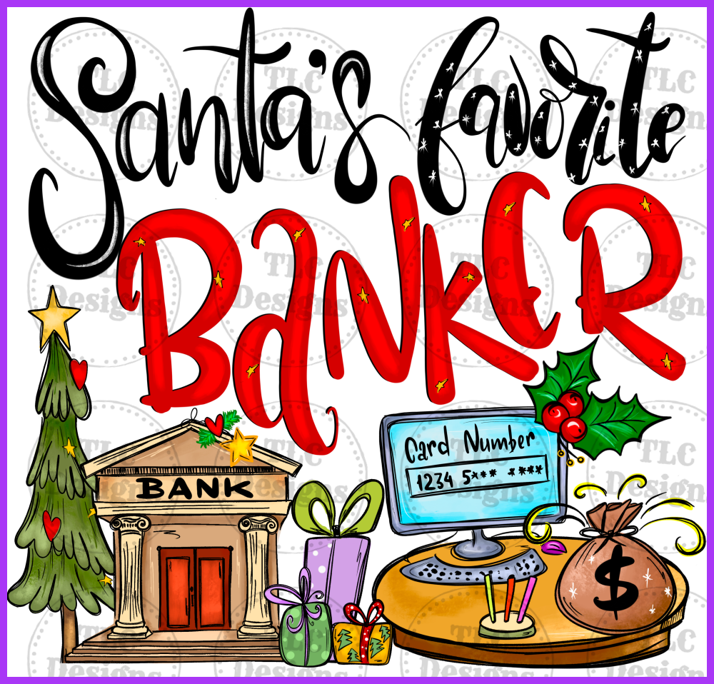 Santa's Favorite Banker – TLC Designs and Customs, LLP
