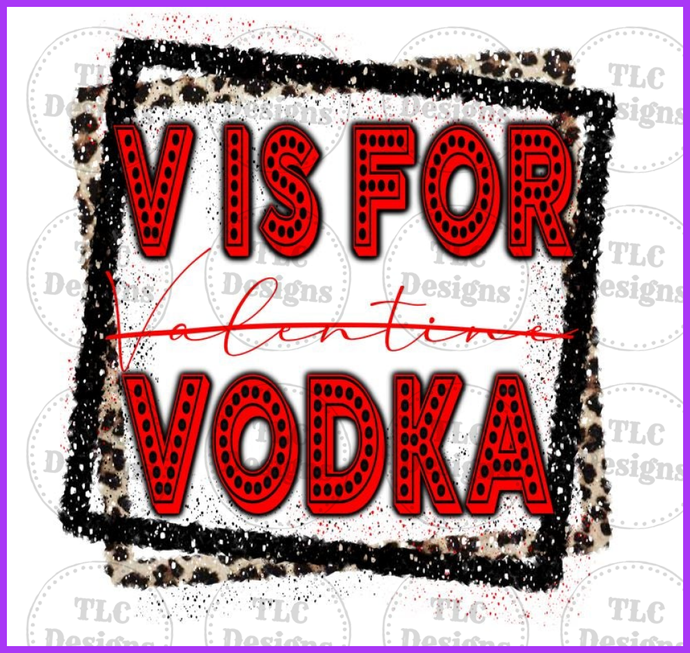 V is for Vodka – TLC Designs and Customs, LLP