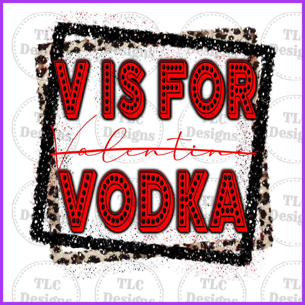 V is for Vodka – TLC Designs and Customs, LLP